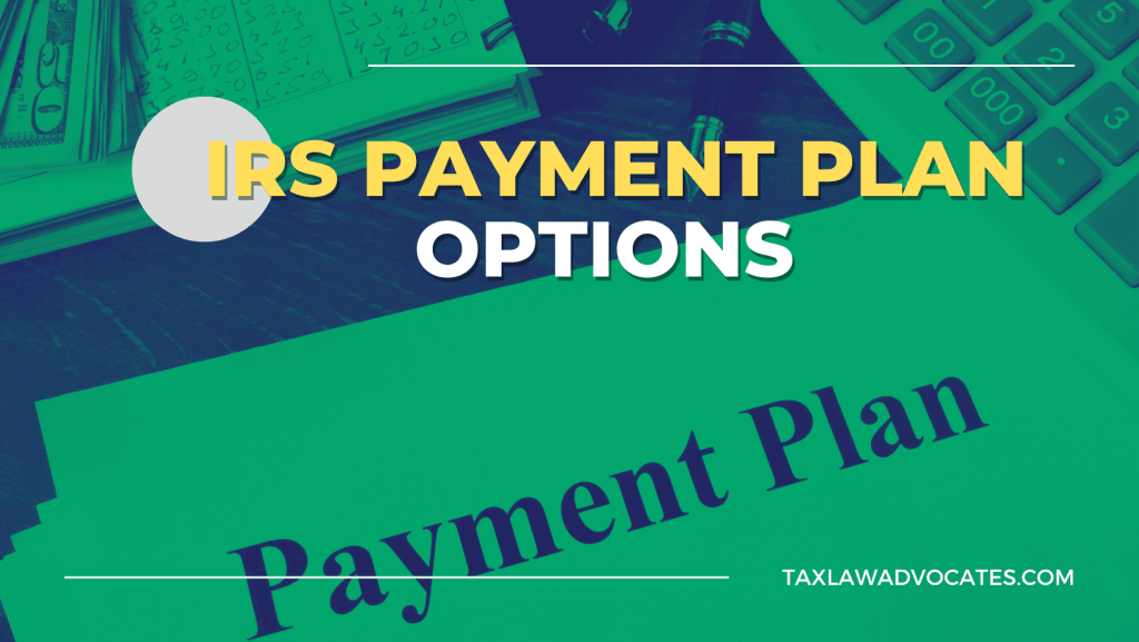 Types of IRS Payment Programs - Tax Law Advocates