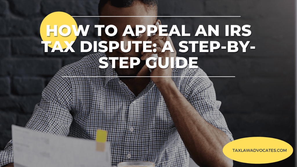 How to Appeal an IRS Tax Dispute: A Step-by-Step Guide - Tax Law Advocates